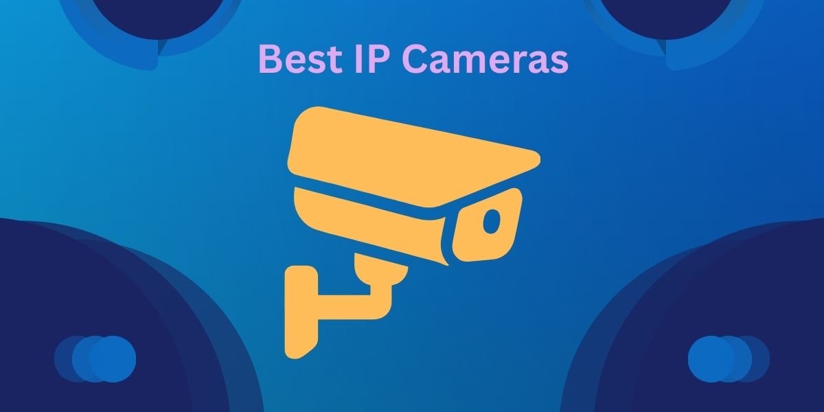 Best IP Cameras to buy in 2026 - Laptopmates.co.uk