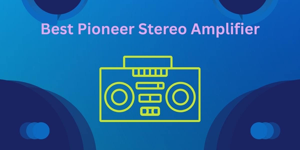 Best Pioneer Stereo Amplifier of 2026 - Laptopmates.co.uk